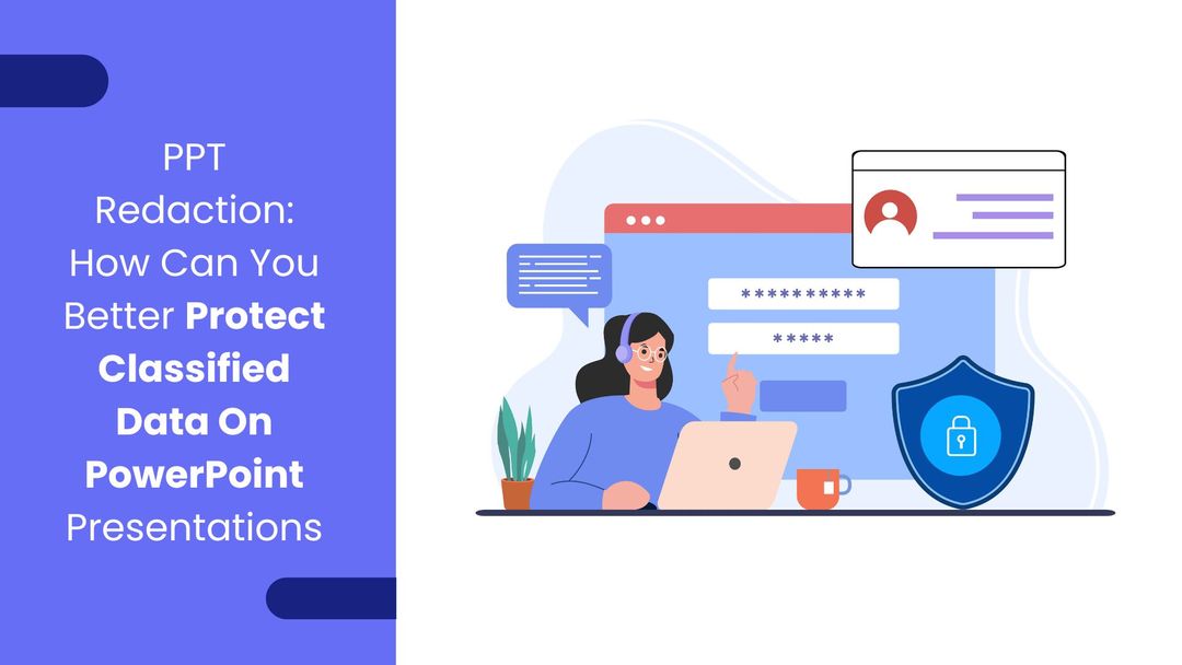 PPT Redaction: How Can You Better Protect Classified Data On PowerPoint Presentations?